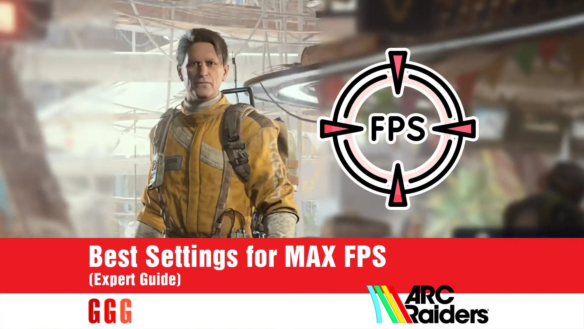 Which Are the Arc Raiders Best Settings for MAX FPS?